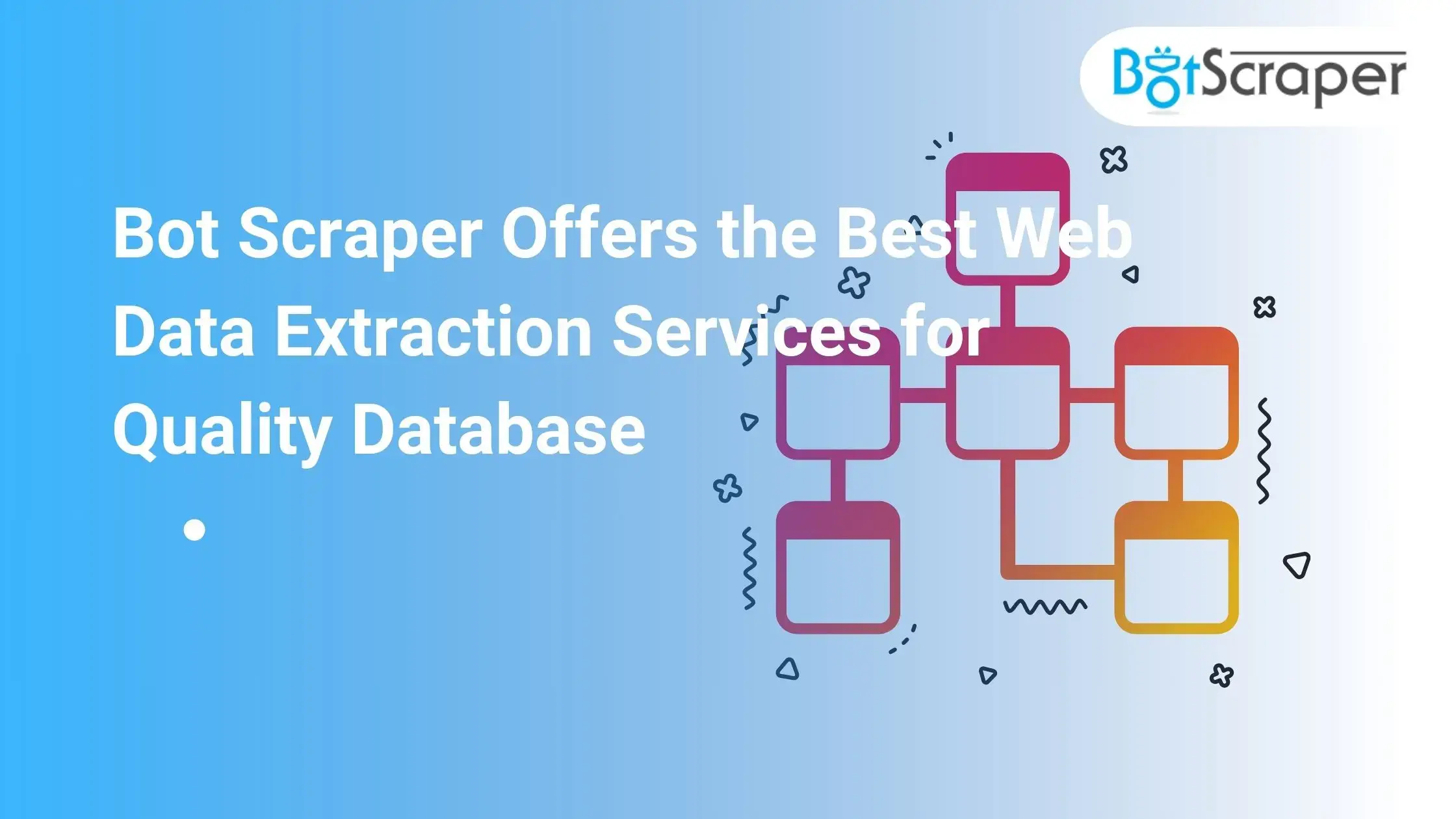Bot Scraper Offers the Best Web Data Extraction Services for Quality Database